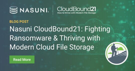 Nasuni CloudBound2021: Fighting Ransomware & Thriving with Modern Cloud File Storage - Nasuni