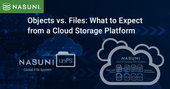 Objects vs. Files: What to Expect from a Cloud Storage Platform - Nasuni